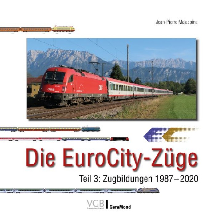 Die EuroCity-Züge Teil 3 - Zugbildungen 1987 bis 2020 Jean-Pierre Malaspina